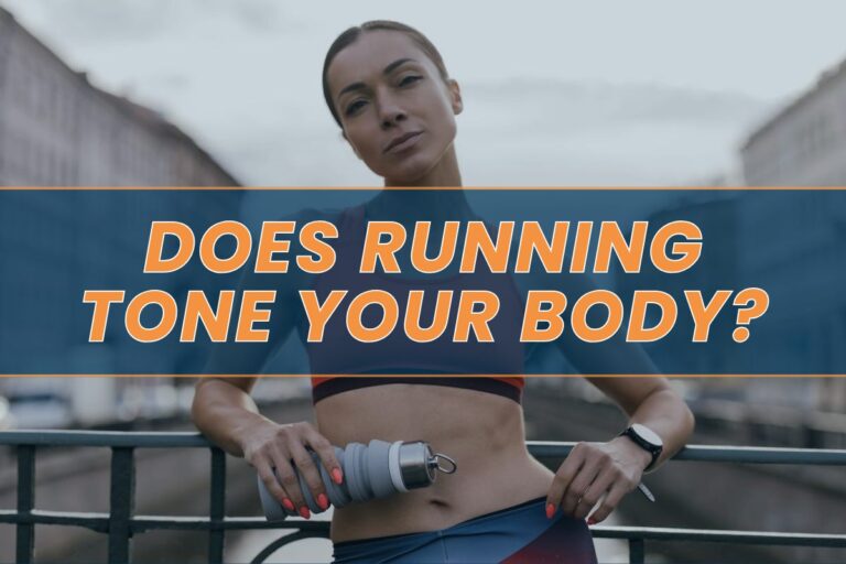 Does Running Tone Your Body? Running Secrets Revealed